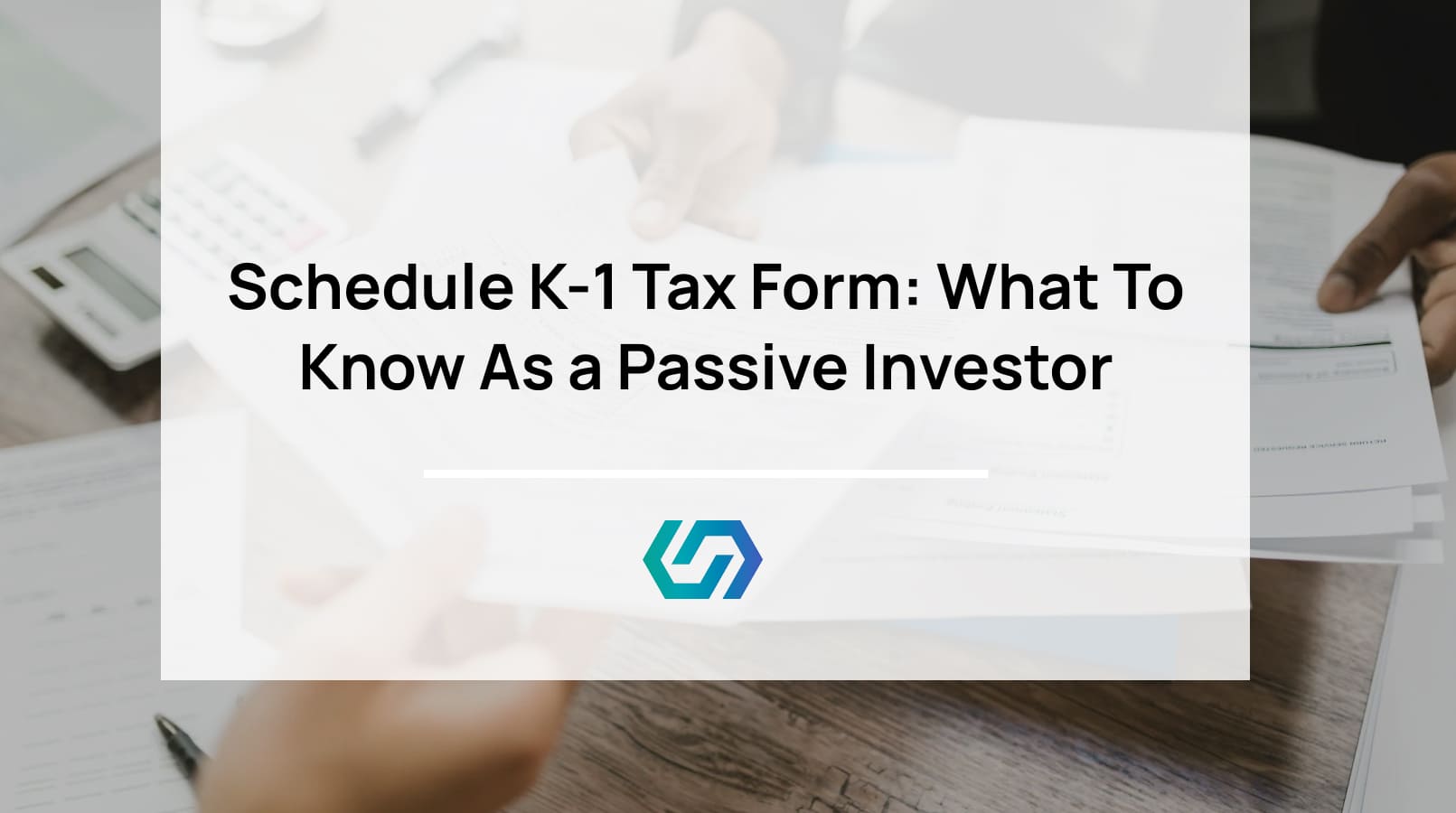 Schedule K-1 Tax Form: What To Know As a Passive Investor